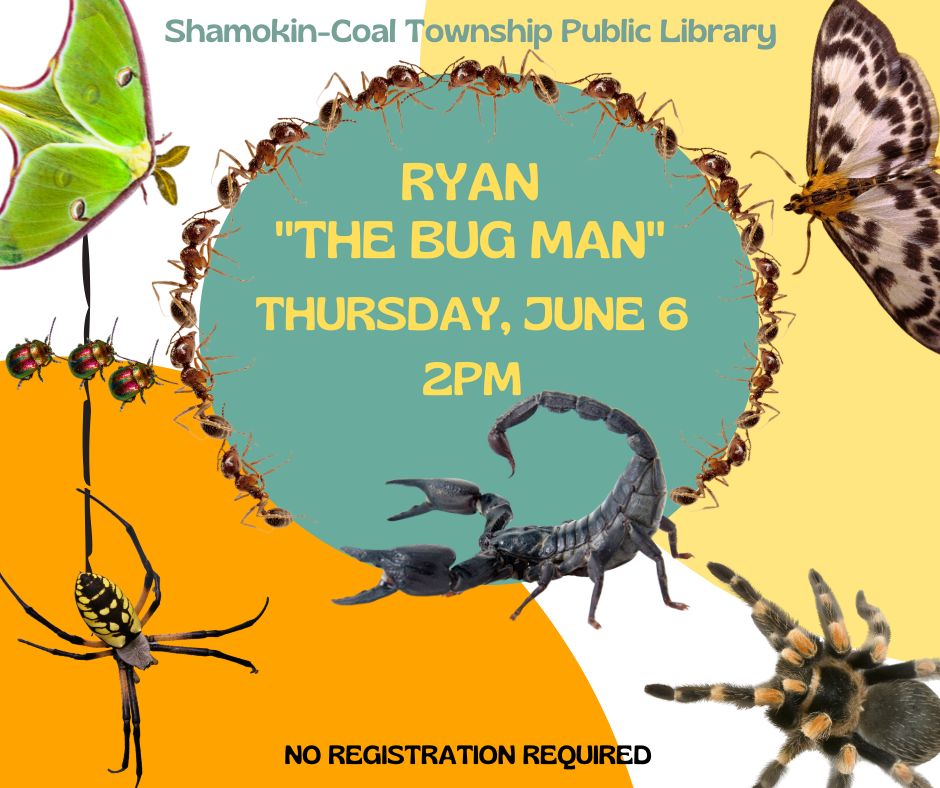 Ryan “The Bug Man” Coming to Town! – Shamokin-Coal Township Public Library